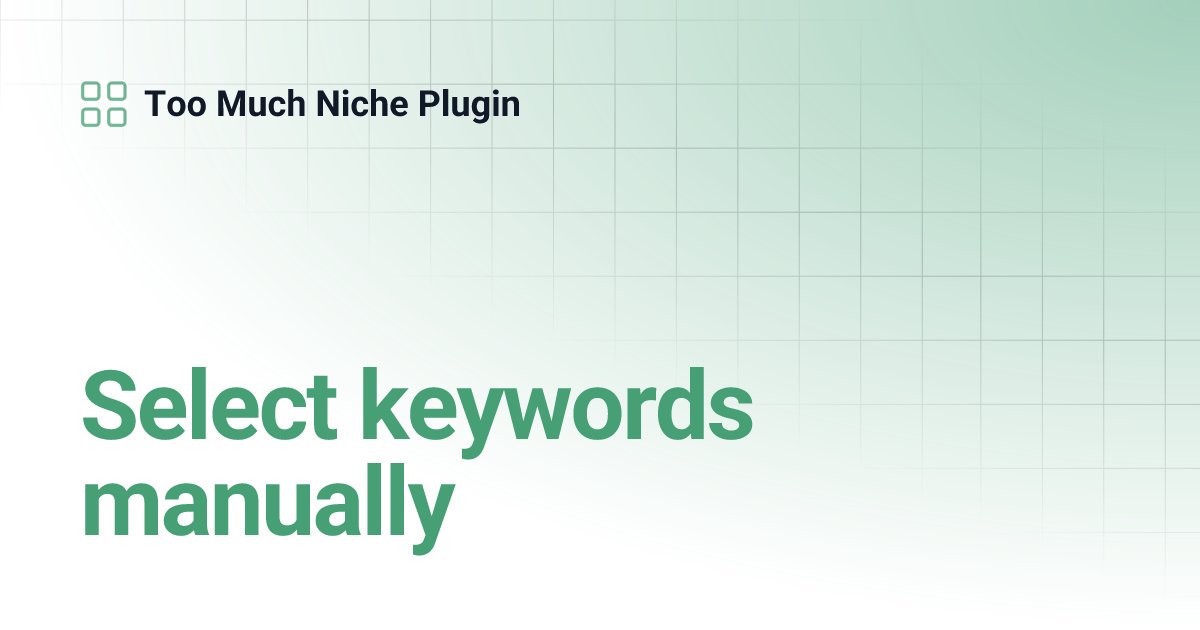 Select keywords manually | Too Much Niche Plugin